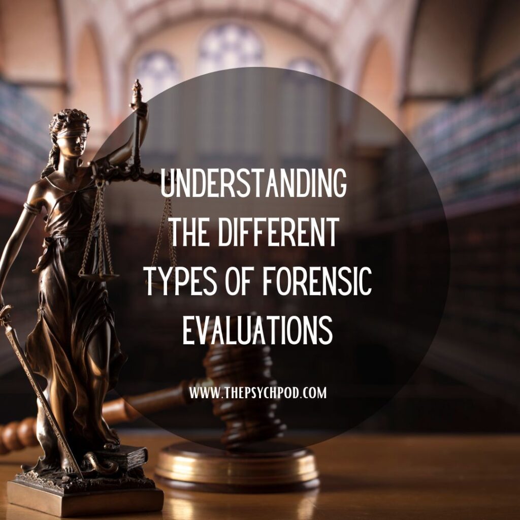 Understanding the Different Types of Forensic Evaluations – The Psychpod